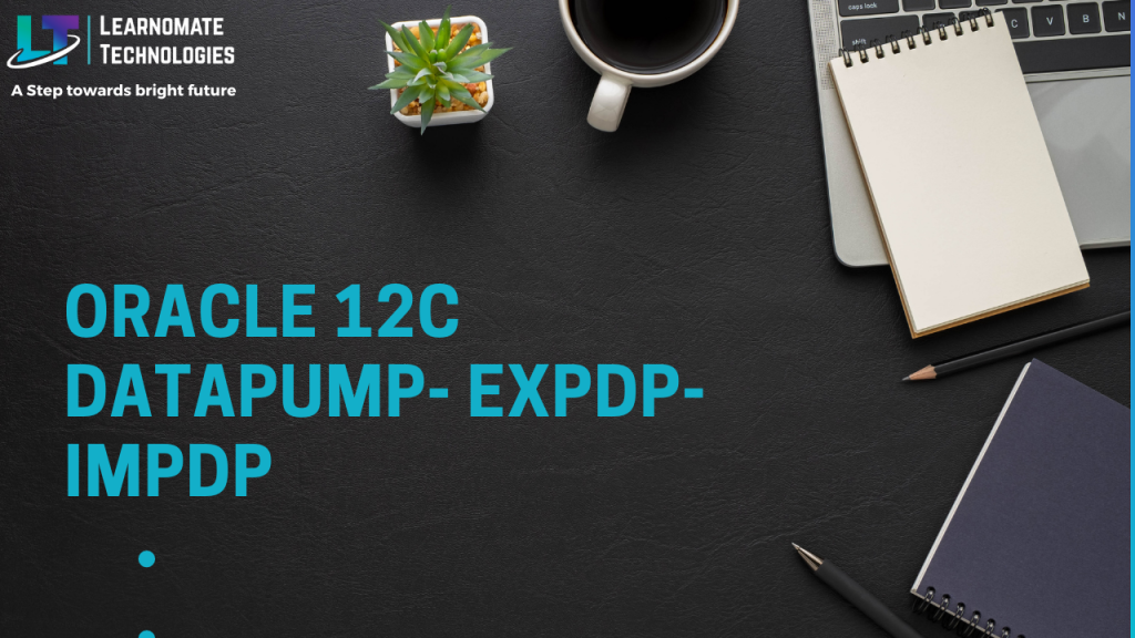 Oracle 12C Datapump- EXPDP-IMPDP - Learnomate Technologies