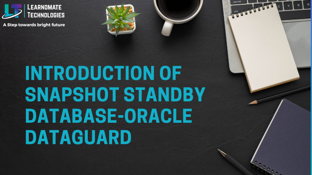 Introduction of SnapShot Standby Database-Oracle Dataguard - Learnomate ...