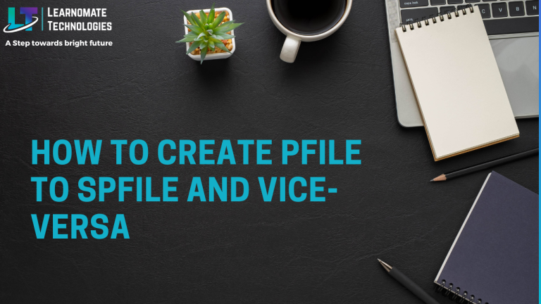 How to create pfile to spfile and Vice-Versa - Learnomate Technologies