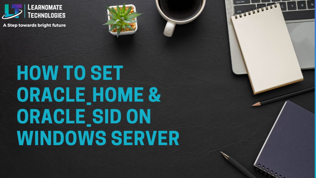 How to Set ORACLE_HOME & ORACLE_SID on Windows Server - Learnomate ...