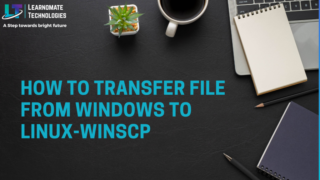 How to Transfer file from Windows to Linux-WinSCP - Learnomate Technologies
