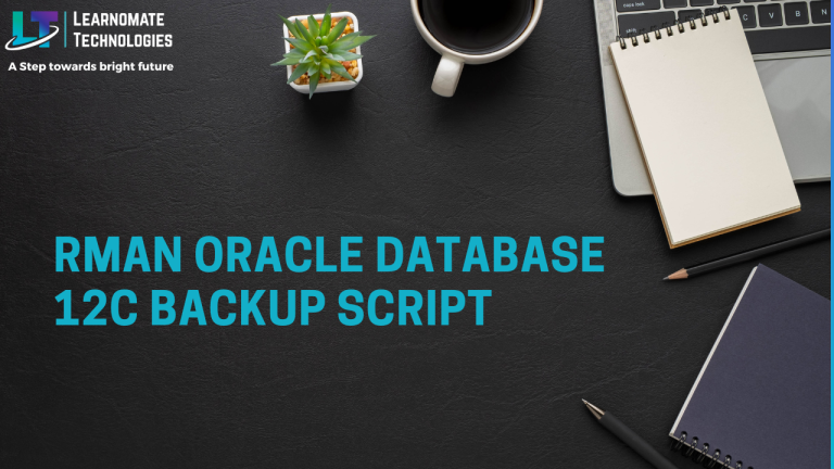 RMAN oracle database 12c backup script - Learnomate Technologies