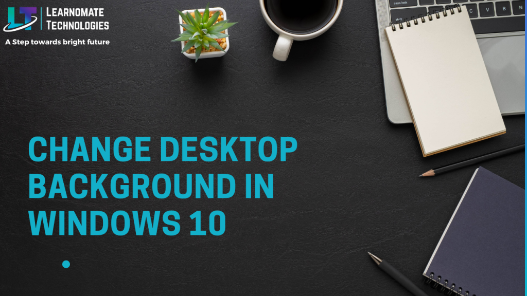 Change Desktop background in windows 10 - Learnomate Technologies
