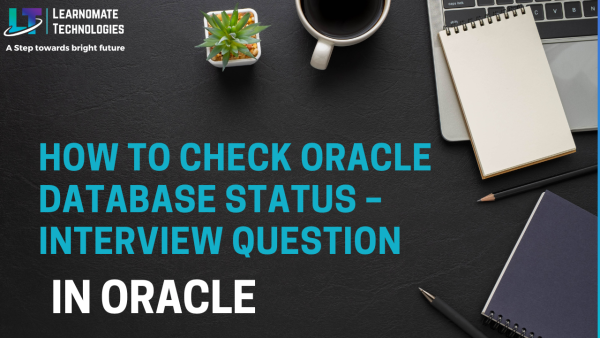 How to check oracle database status - Interview question - Learnomate Technologies