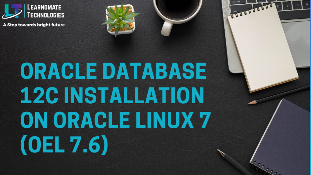 Oracle Database 12C Installation On Oracle Linux 7 (OEL 7.6) - Learnomate Technologies