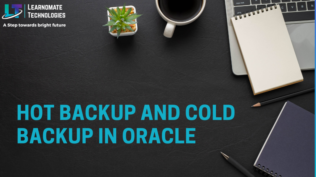 Hot backup and Cold backup in oracle - Learnomate Technologies
