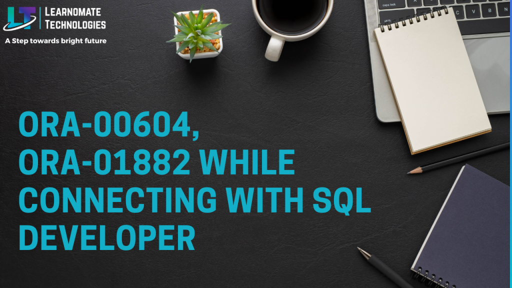 ORA-00604, ORA-01882 While Connecting With SQL Developer