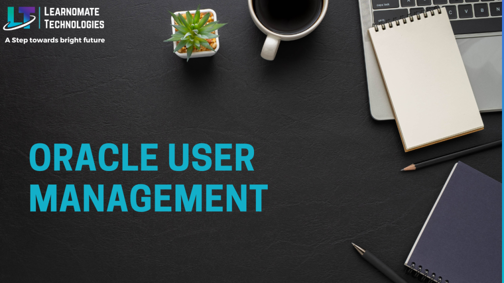 Oracle User Management - Learnomate Technologies
