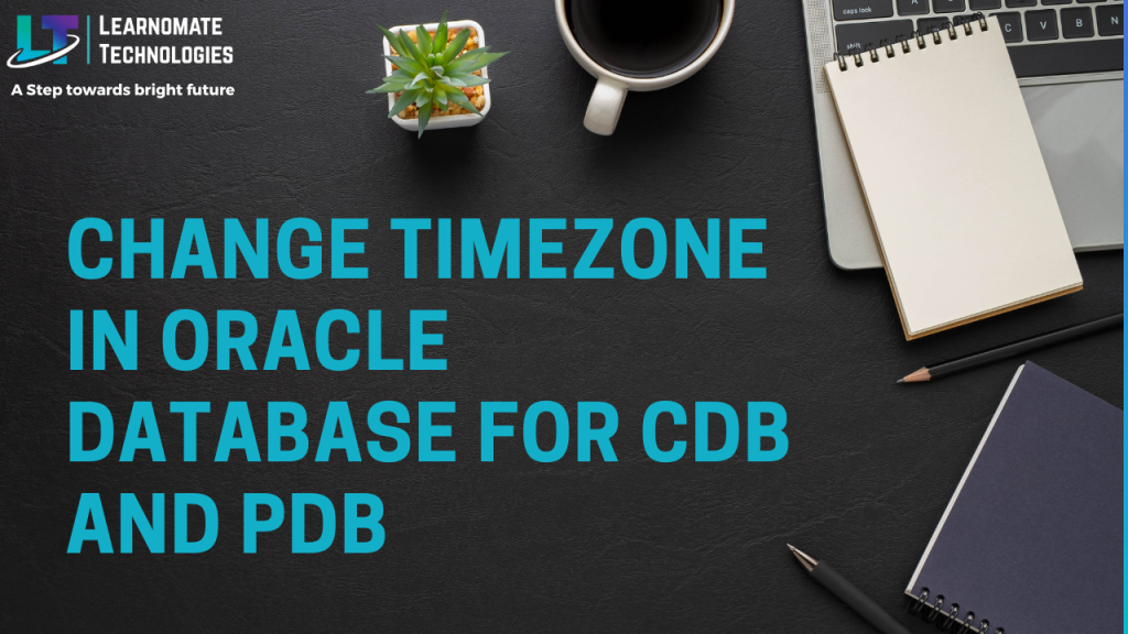 Change Timezone In Oracle Database For CDB And PDB Learnomate