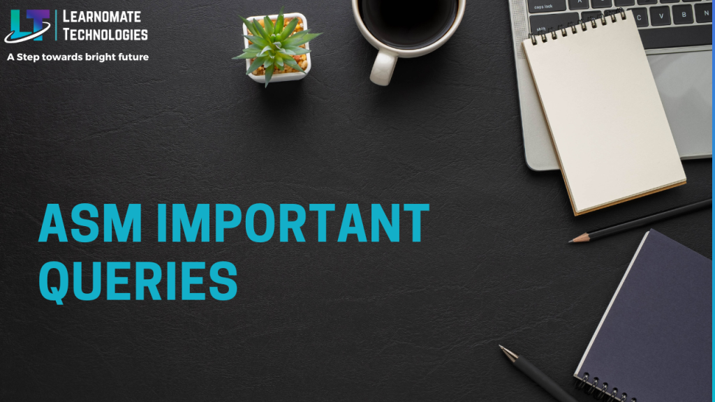 ASM Important Queries - Learnomate Technologies