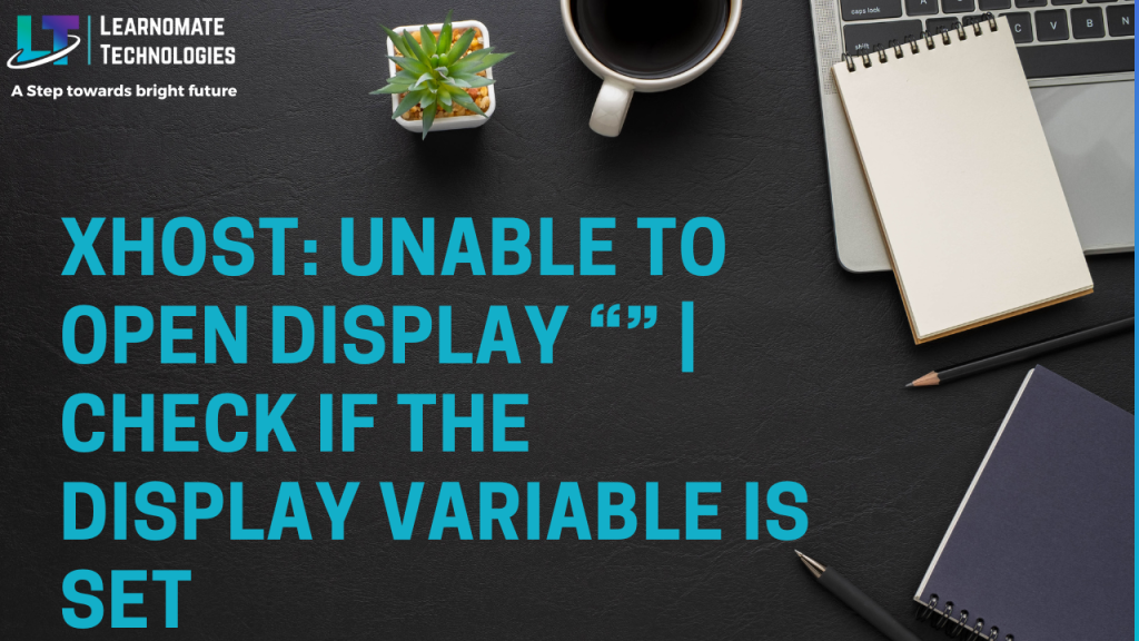 xhost: unable to open display "" | Check if the DISPLAY variable is set | Oracle Linux ...