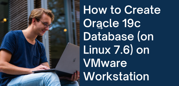Oracle 19c Database Installation (on Linux 7.6) on VMware Workstation - Learnomate Technologies