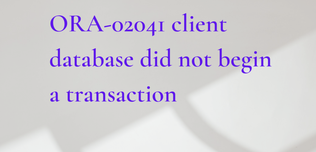 ORA-02041 client database did not begin a transaction - Learnomate Technologies