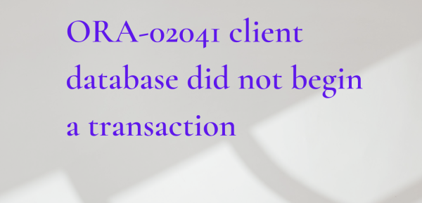 ORA-02041 client database did not begin a transaction - Learnomate Technologies