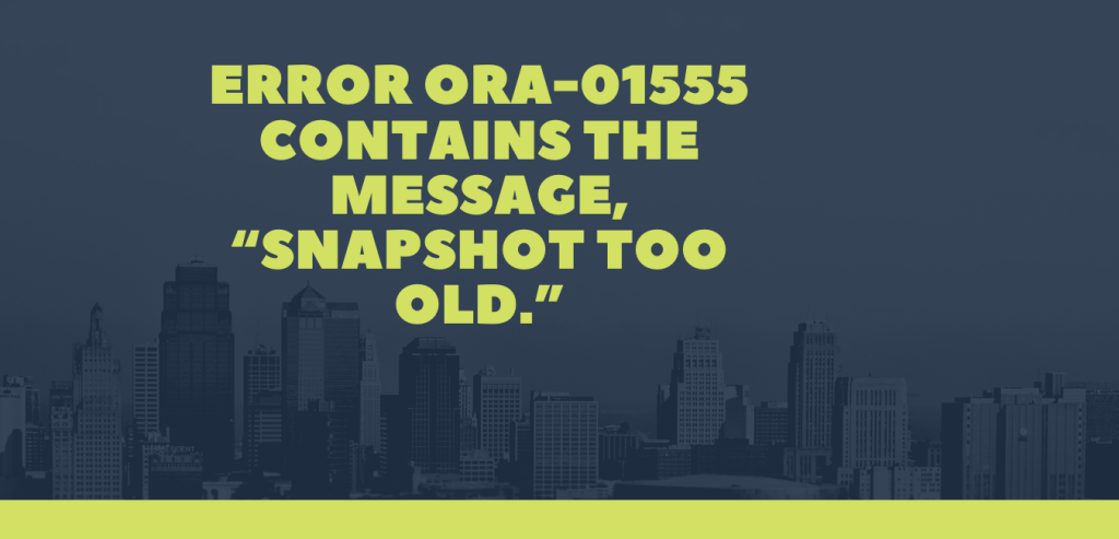 ORA-01555 ERROR MESSAGE “SNAPSHOT TOO OLD” - Learnomate Technologies
