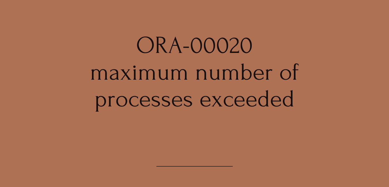 ORA-00020 maximum number of processes exceeded - Learnomate Technologies