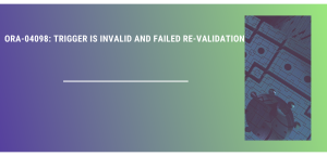 ORA-04098: trigger is invalid and failed re-validation - Learnomate Technologies
