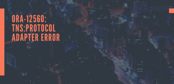 ORA-12560: TNS:protocol adapter error - Learnomate Technologies