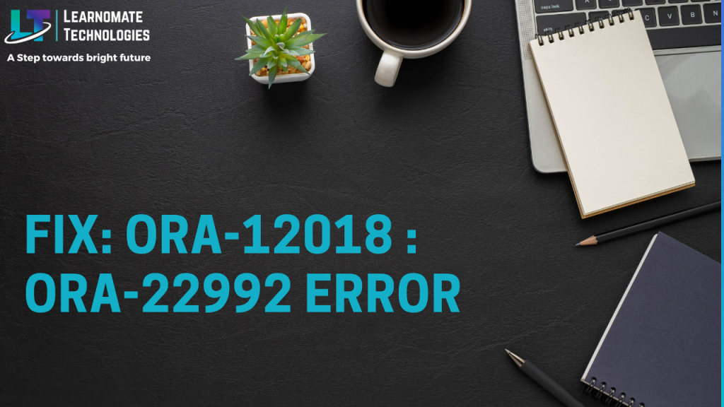 Fix: ORA-12018 : ORA-22992 error : cannot use LOB locators selected from remote tables (with ...