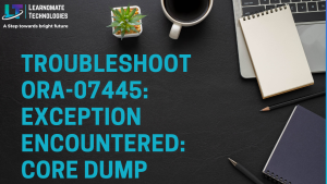 Troubleshoot ORA-07445: exception encountered: core dump - Learnomate Technologies