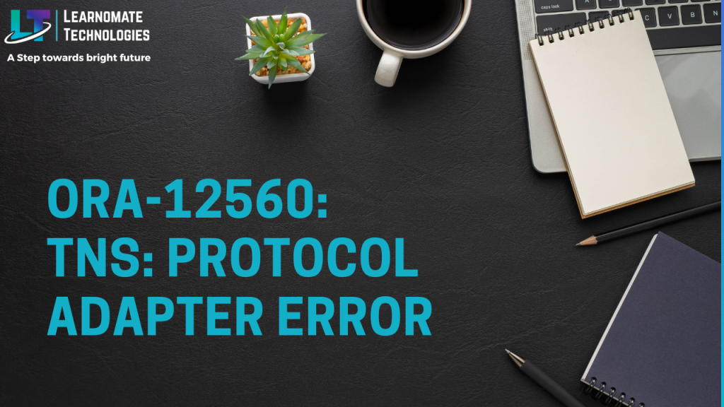 ORA-12560: TNS:protocol adapter error - Learnomate Technologies
