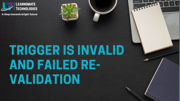 ORA-04098: trigger is invalid and failed re-validation - Learnomate Technologies