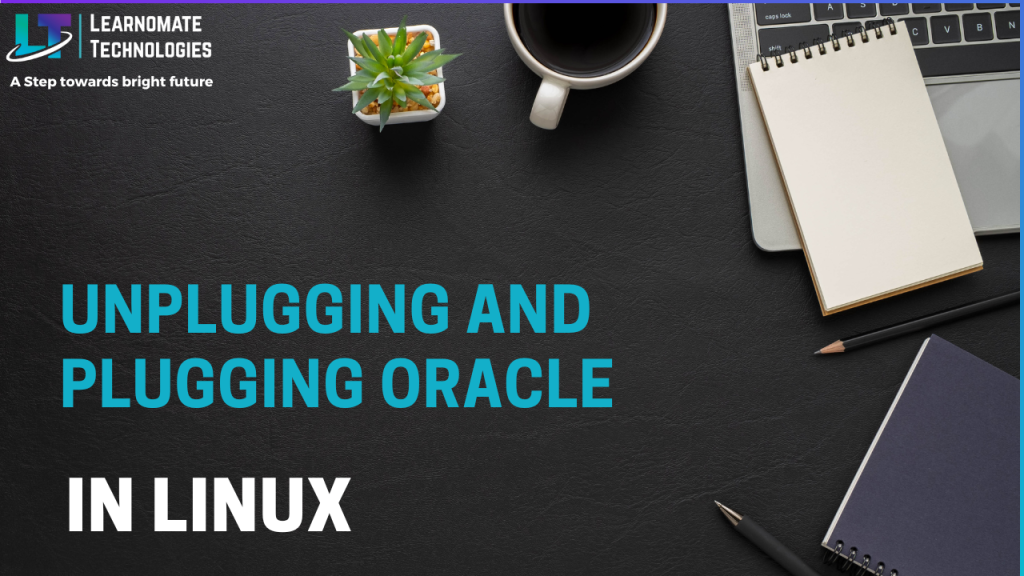 Unplugging and Plugging Oracle PDB from One Container to Another - Learnomate Technologies