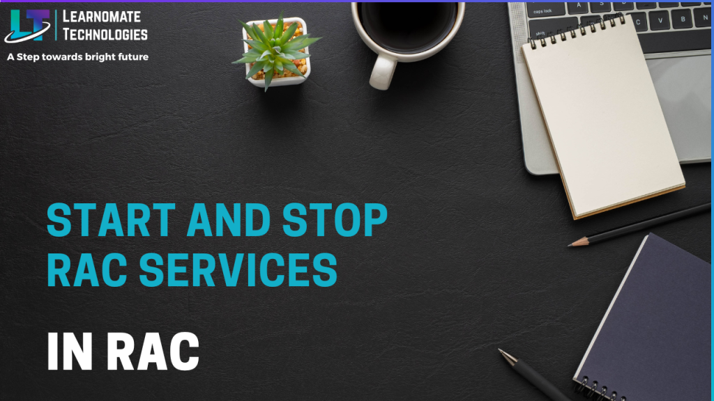 Start and Stop RAC Services - Learnomate Technologies