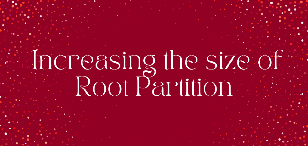Increasing The Size Of Root Partition Learnomate Technologies
