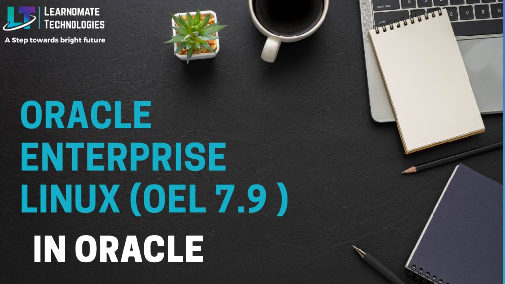 ORACLE ENTERPRISE LINUX (OEL 7.9 ) INSTALLATION - Learnomate Technologies