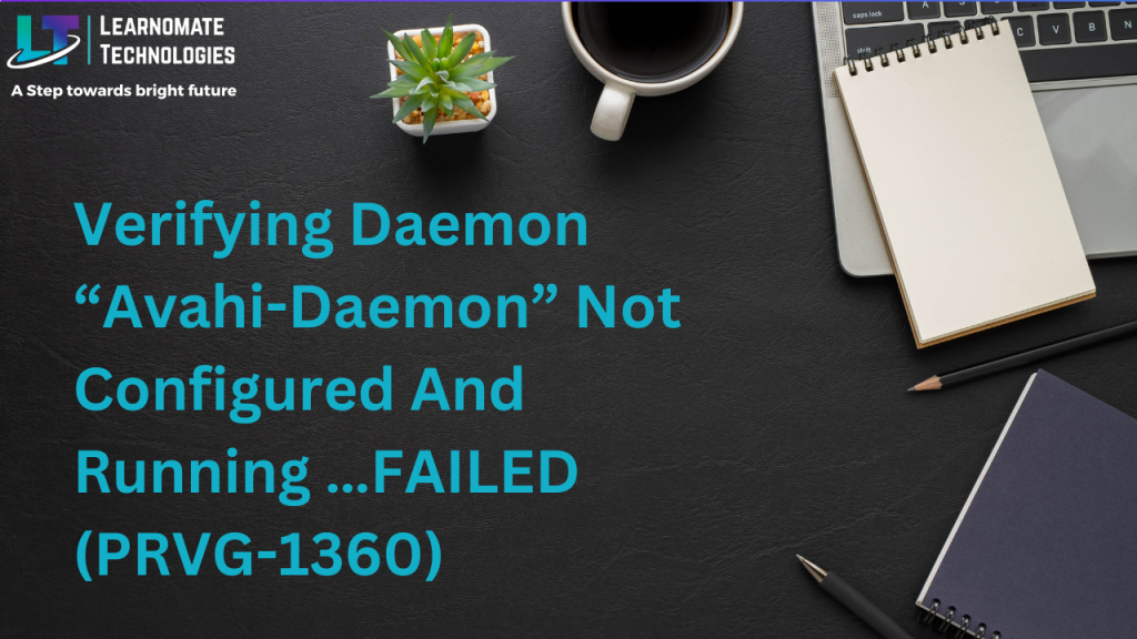Verifying Daemon “Avahi-Daemon” Not Configured And Running …FAILED (PRVG-1360) - Learnomate ...