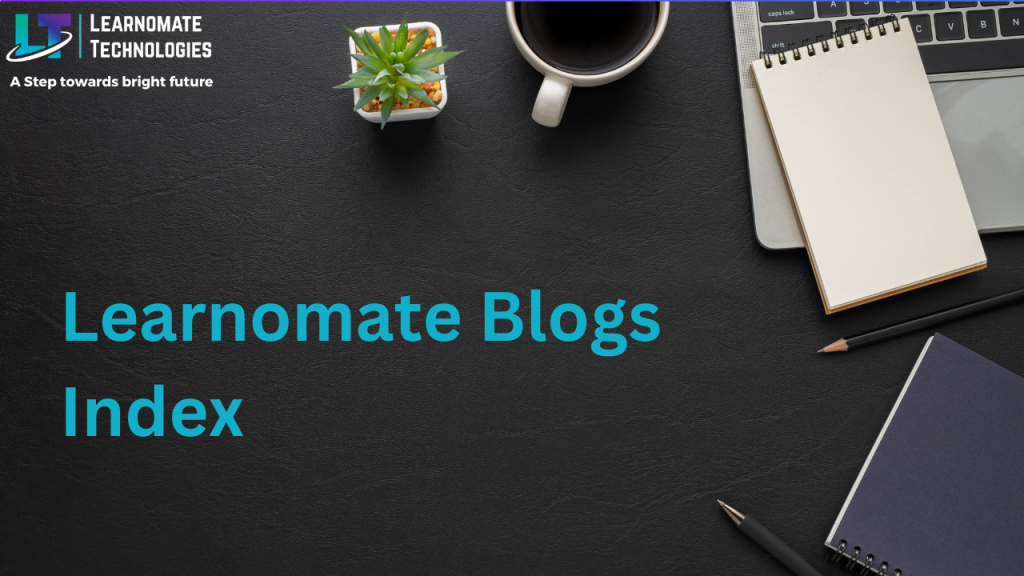 Learnomate Blogs Index - Learnomate Technologies