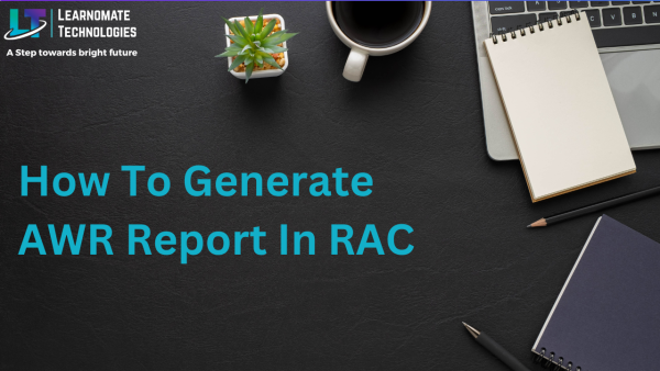 How To Generate AWR Report In RAC - Learnomate Technologies