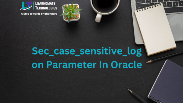 Sec_case_sensitive_logon Parameter In Oracle - Learnomate Technologies