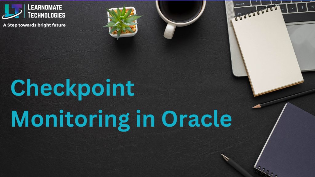 Checkpoint Monitoring In Oracle Learnomate Technologies 0818