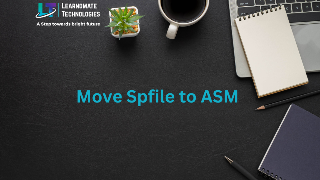Move Spfile to ASM - Learnomate Technologies