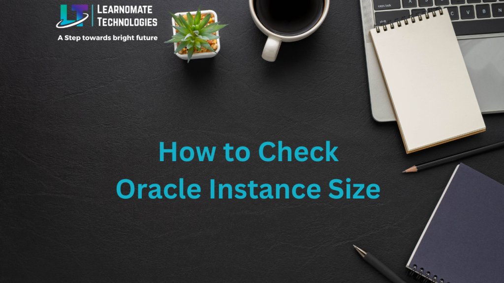 How to Check Oracle Instance Size - Learnomate Technologies