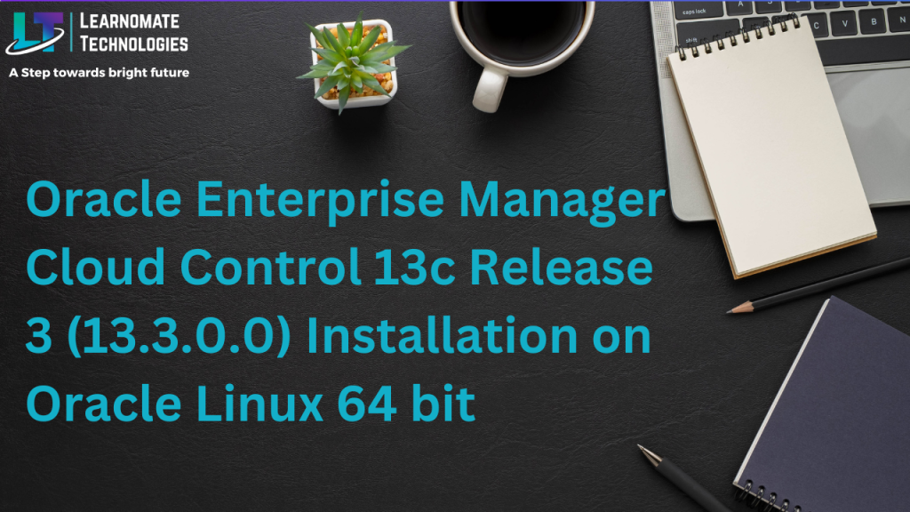 Oracle Enterprise Manager Cloud Control 13c Release 3 13 3 0 0 Installation On Oracle Linux 64