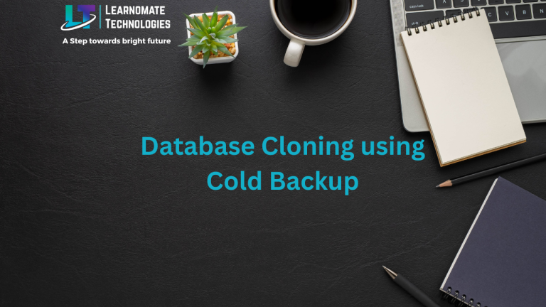 Database Cloning Using Cold Backup - Learnomate Technologies