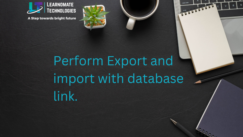 Perform Export and import with database link. - Learnomate Technologies