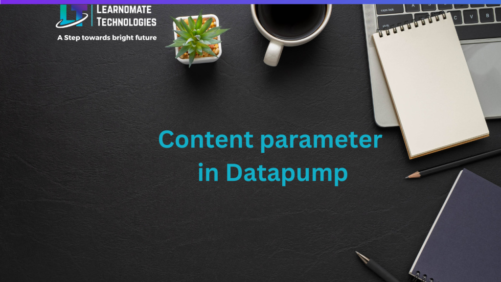 Content Parameter in Datapump - Learnomate Technologies