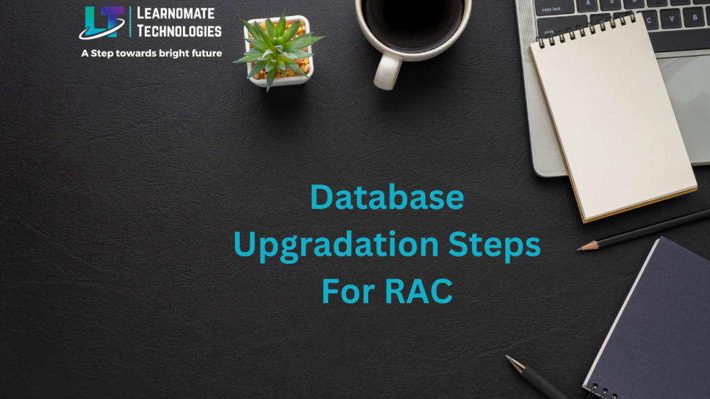 Database Upgradation Steps For RAC - Learnomate Technologies
