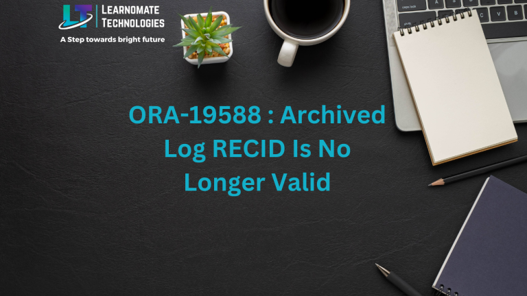 ORA-19588 : Archived Log RECID Is No Longer Valid - Learnomate Technologies
