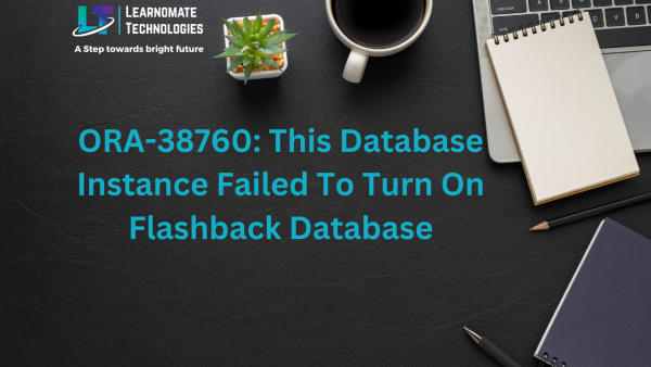 ORA-38760: This Database Instance Failed To Turn On Flashback Database - Learnomate Technologies