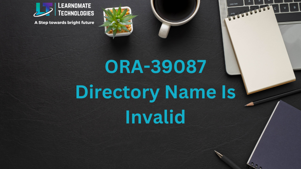 ORA-39087: Directory Name Is Invalid - Learnomate Technologies