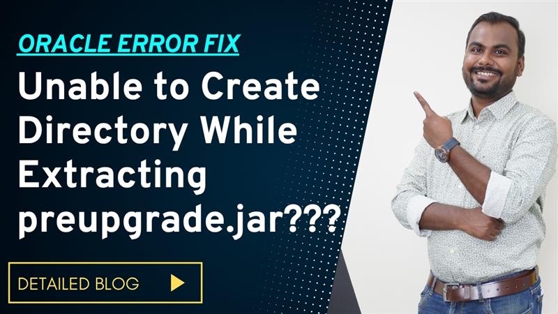 Oracle Error Fix: Unable to Create Directory While Extracting preupgrade.jar