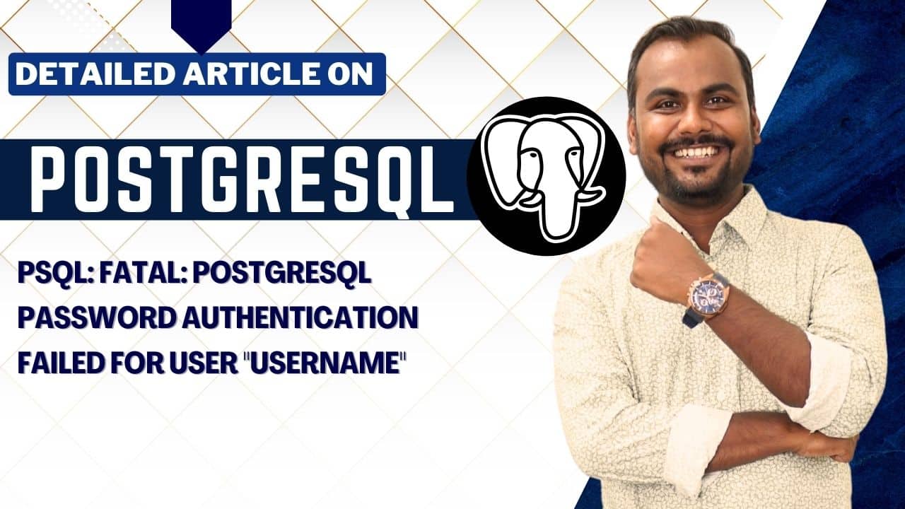 Fix PostgreSQL Error: psql FATAL PostgreSQL Password Authentication Failed for User -learn more ...