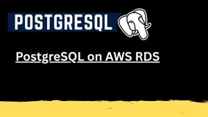 PostgreSQL on AWS RDS: A Complete Guide to Setup