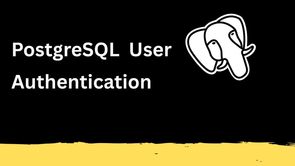 PostgreSQL User Authentication and Access — A Complete Guide