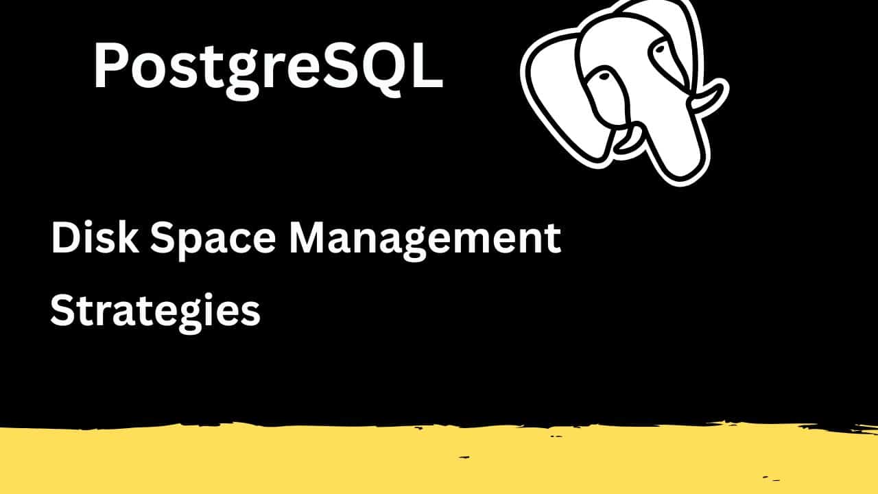 7 Expert PostgreSQL Space Management Strategies | Database Storage Solutions